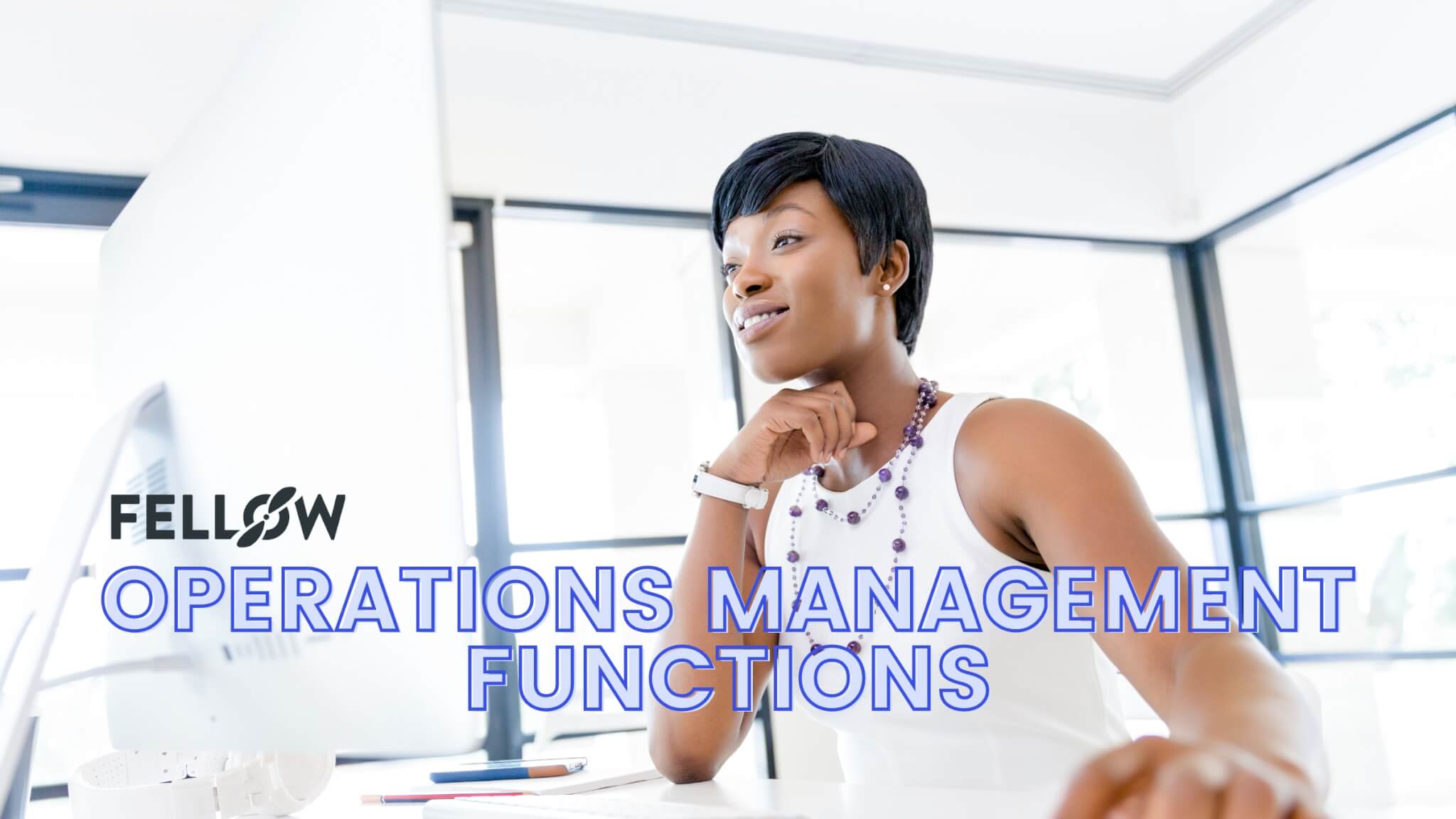 Operations Management: Key Functions & Tools | Fellow.app Operations Management: Key Functions & Tools | Fellow.app